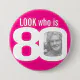 Look who is 80 photo pink on white button | Zazzle