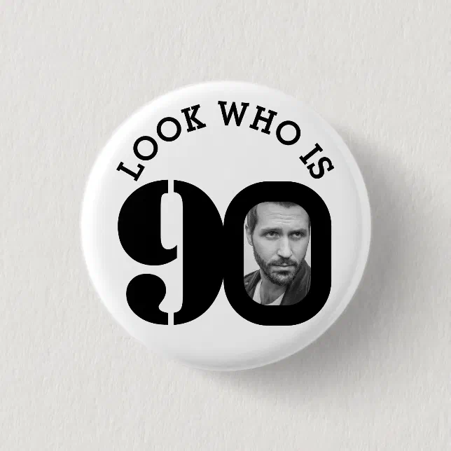 Look who is 90 photo black and white button/badge button | Zazzle