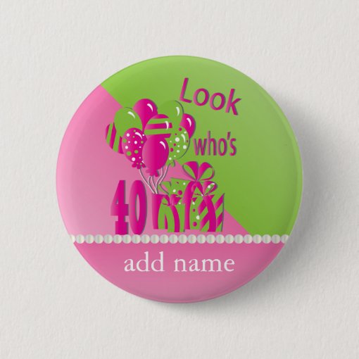 Look Who's 40 in Pink - 40th Birthday Button | Zazzle