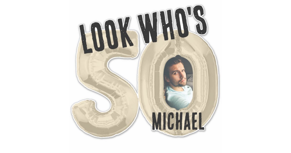 Look Who's 50 - Photo Sticker | Zazzle