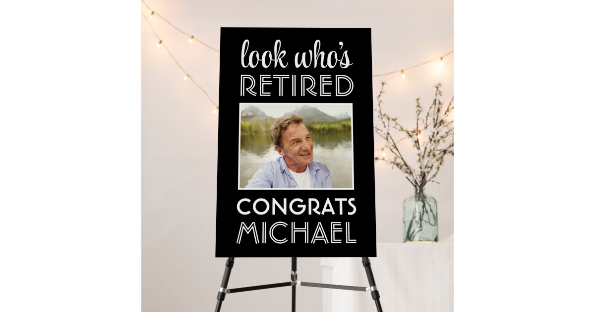 Look Who's Retired Black & White Retirement Photo Foam Board | Zazzle