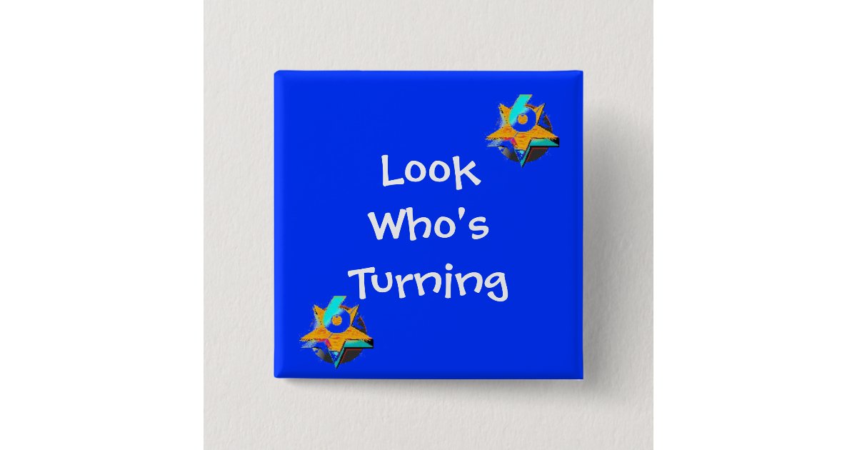 Look Who's Turning 6 Button | Zazzle