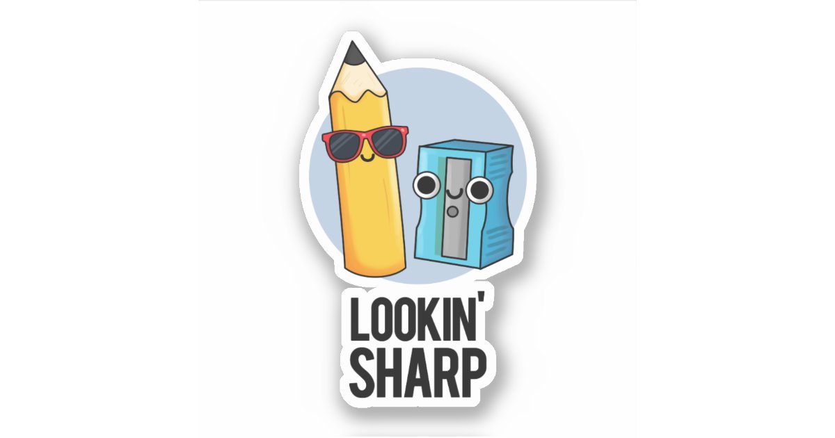 Lookin Sharp Funny Pencil Pun Sticker | Zazzle