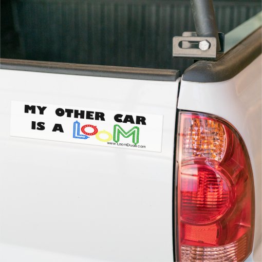 Loom Dude "My Other Car is a Loom" Bumper Sticker | Zazzle