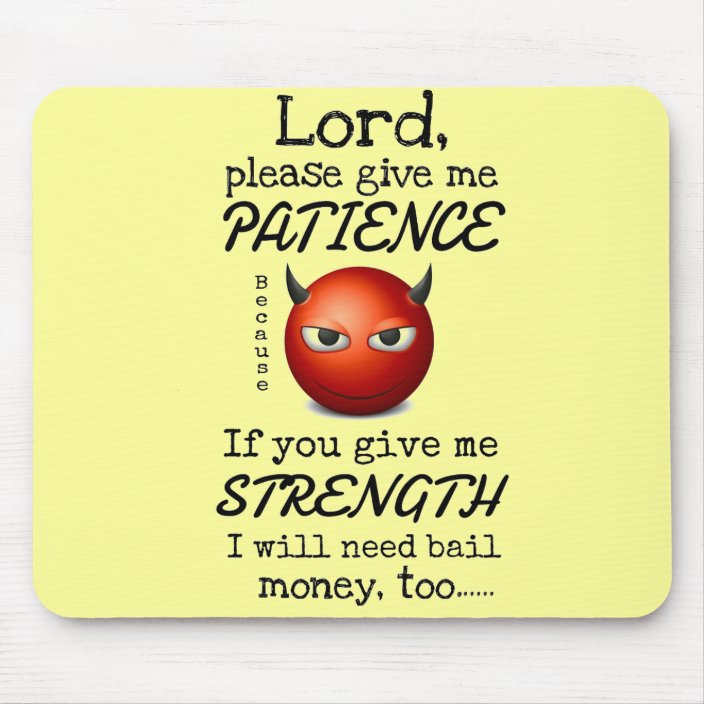Lord Give Me Patience Mouse Pad | Zazzle.com