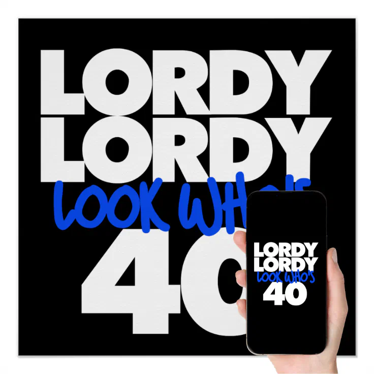 Lordy Lordy look who's 40 Poster | Zazzle