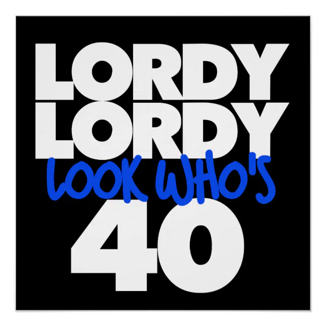 Lordy Lordy look who's 40 Poster | Zazzle