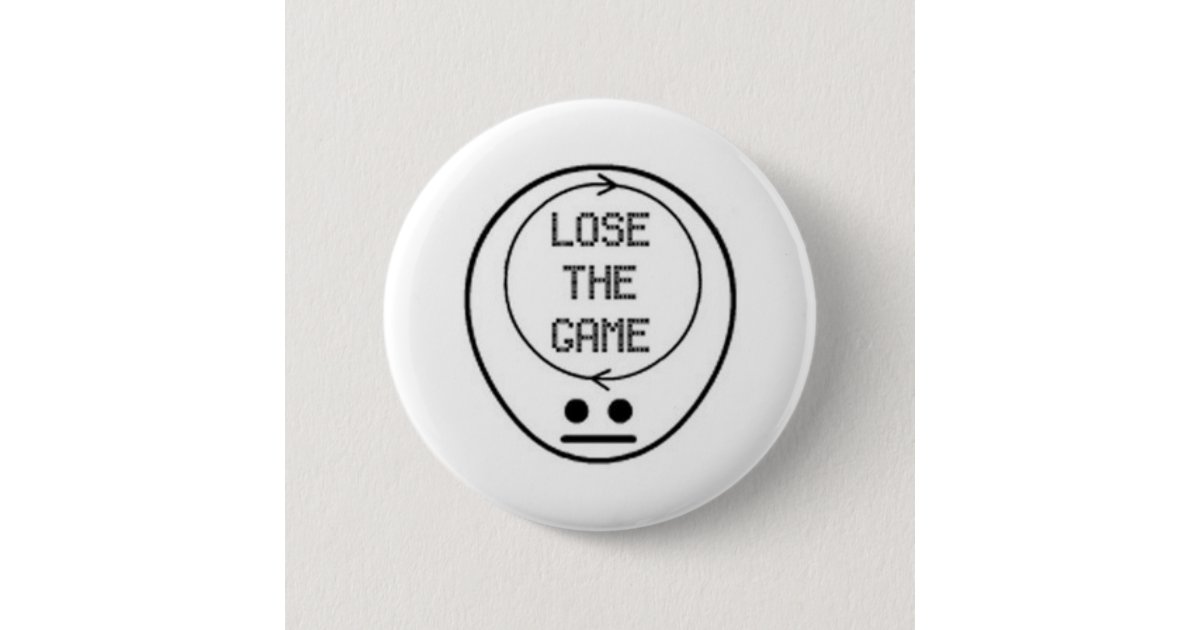 Lose The Game Button / Badge | Zazzle