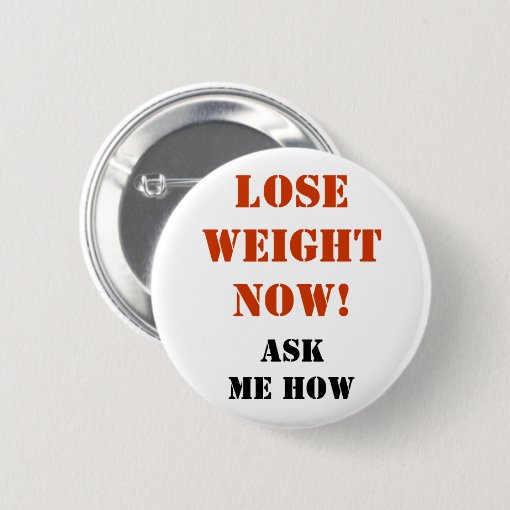 Lose Weight Now! - Button | Zazzle