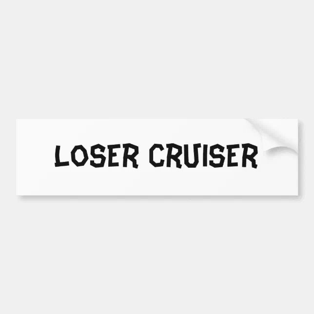 Loser Cruiser Bumper Sticker | Zazzle