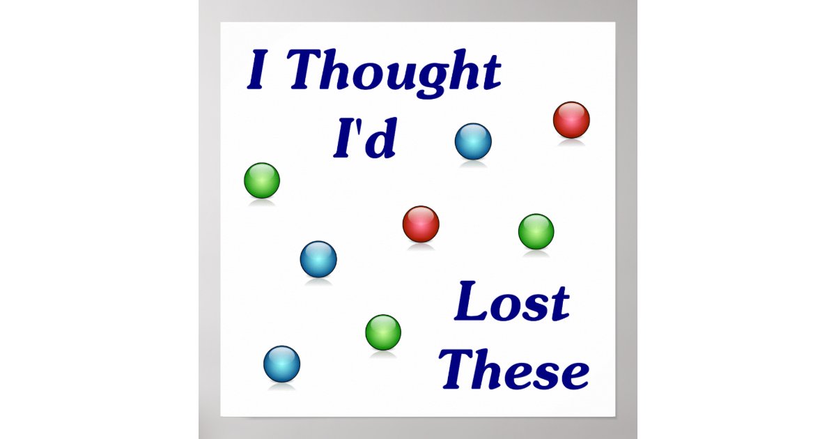 Lost My Marbles Poster | Zazzle