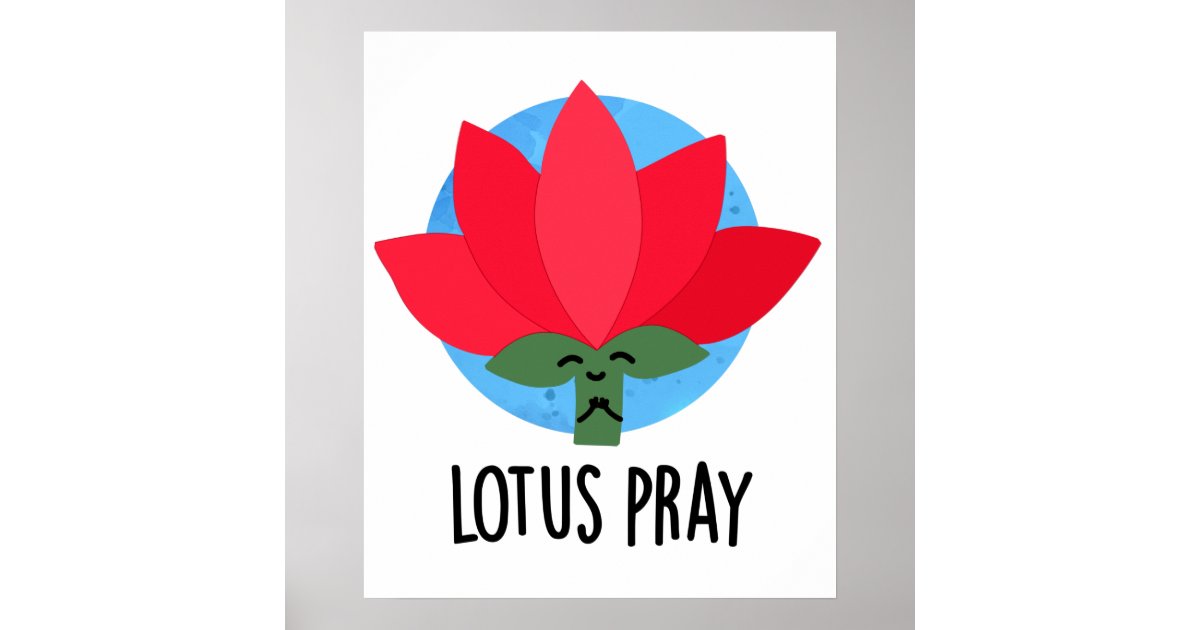 Lotus Pray Funny Plant Pun Poster | Zazzle