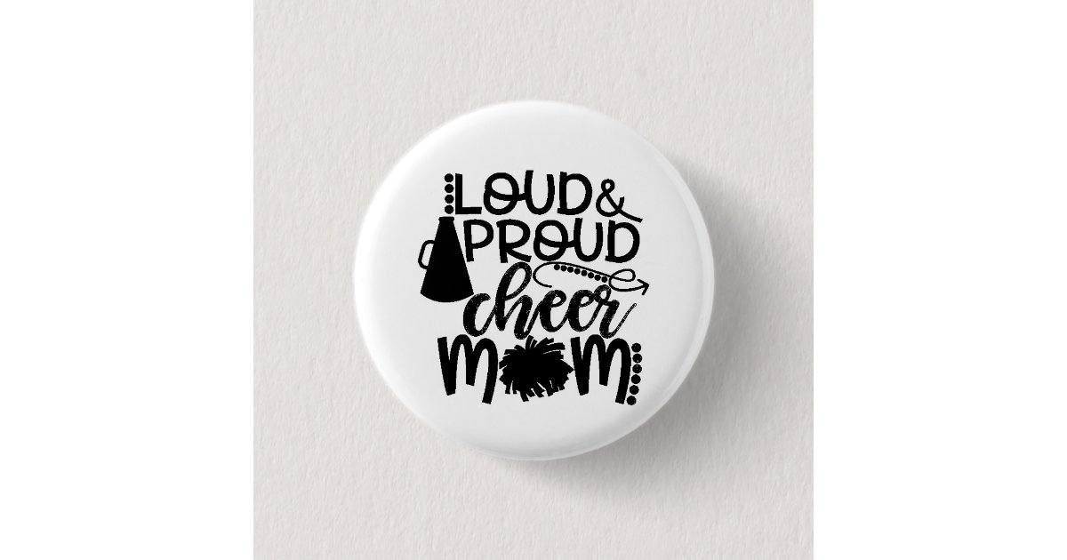 *LOUD AND PROUD CHEER MOM** BUTTON | Zazzle