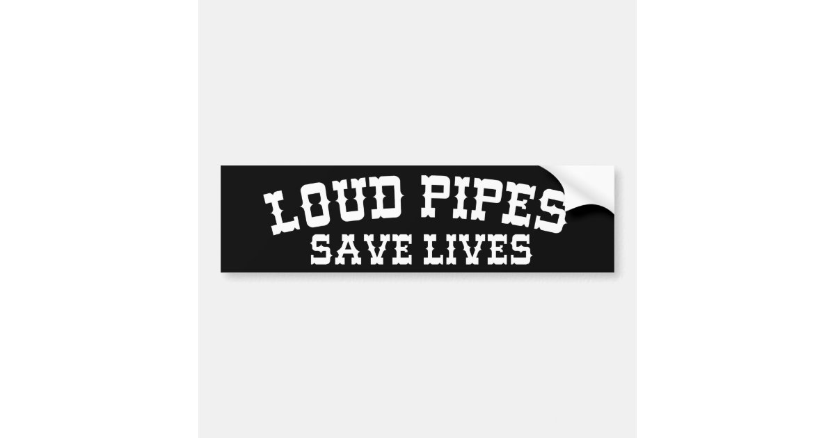 Loud Pipes Save Lives Bumper Sticker | Zazzle