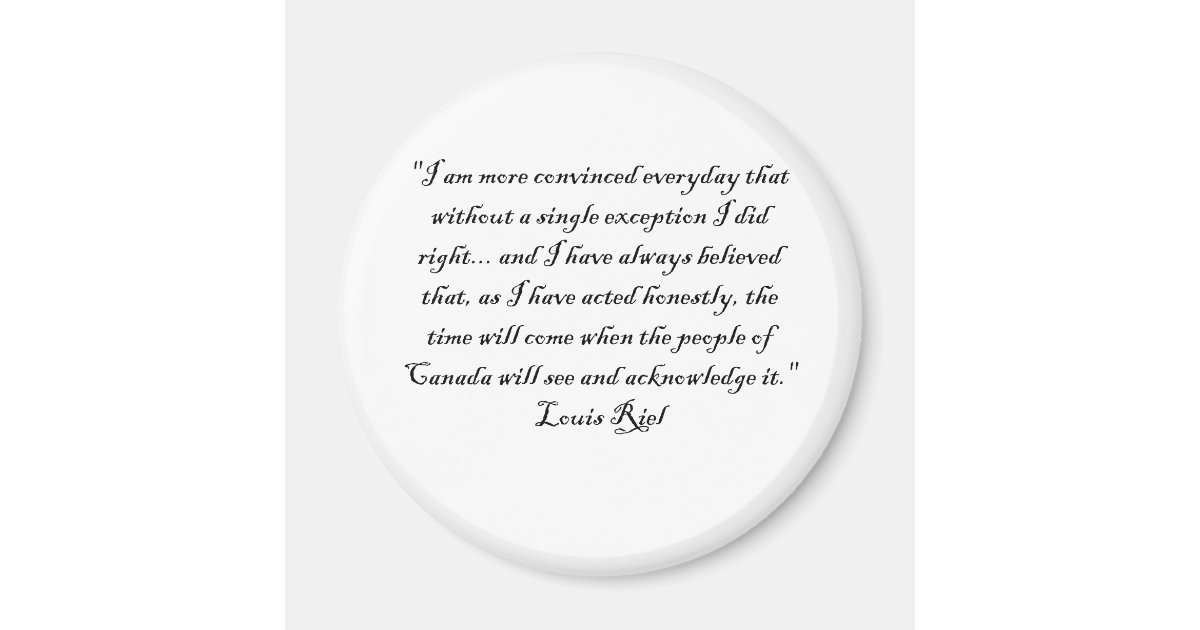 LOUIS RIEL QUOTE 1 MAGNET | Zazzle