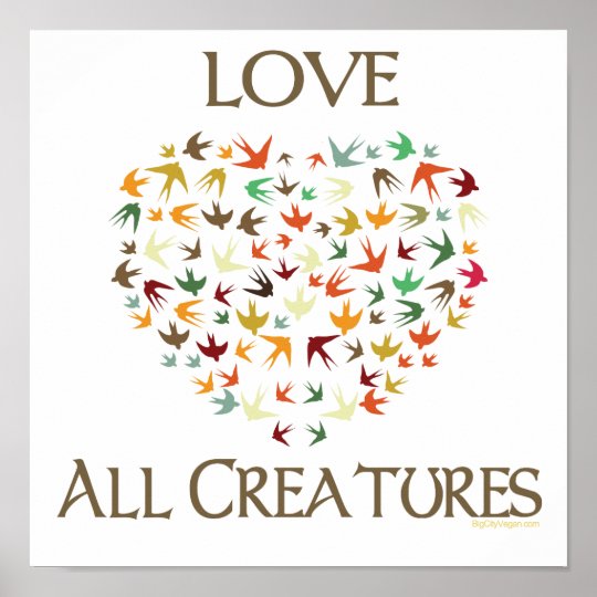 Love All Creatures Poster | Zazzle.com