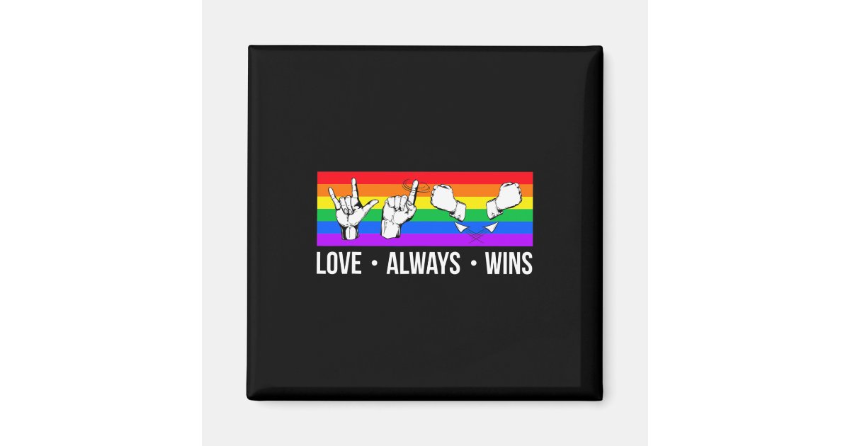 Love Always Wins ASL Deaf Awareness Gay Pride LGB Magnet | Zazzle