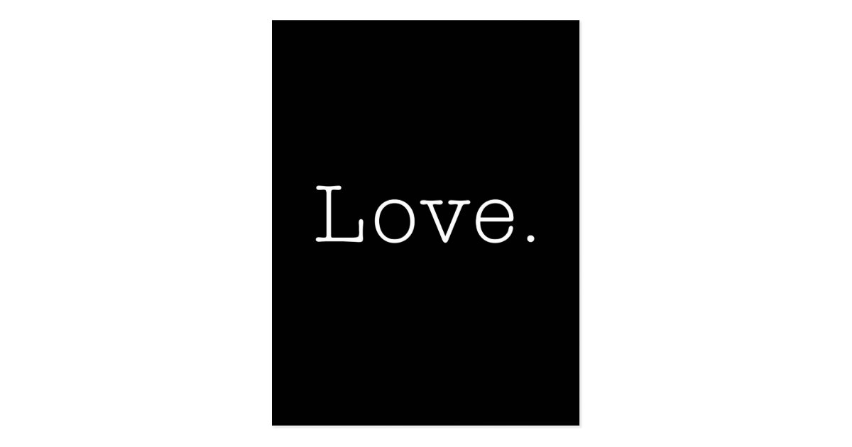 Love. Black And White Love Quote Template Postcard | Zazzle.com