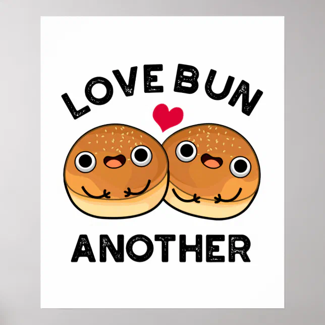 Love Bun Another Funny Food Pun Poster | Zazzle