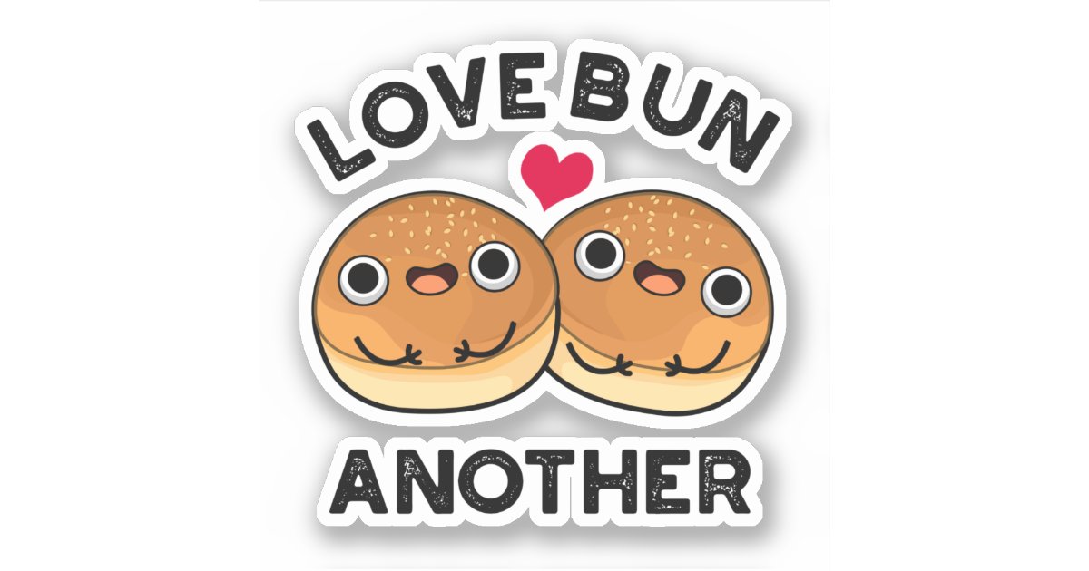 Love Bun Another Funny Food Pun Sticker | Zazzle