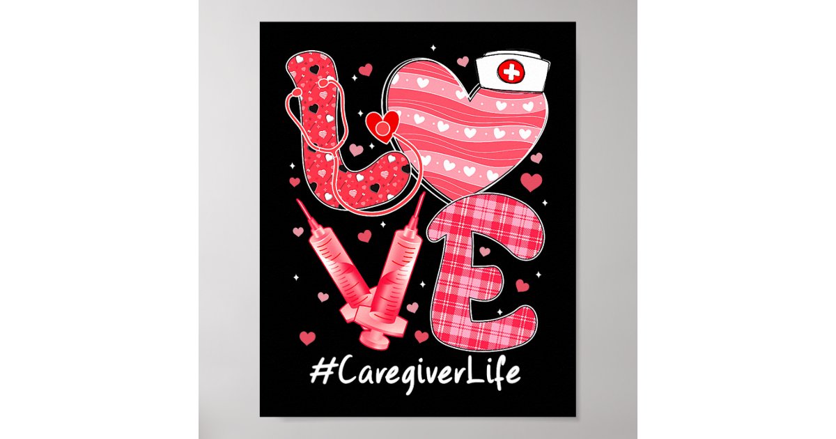 Love Caregiver Life Nurse Cute Heart Valentines Da Poster | Zazzle