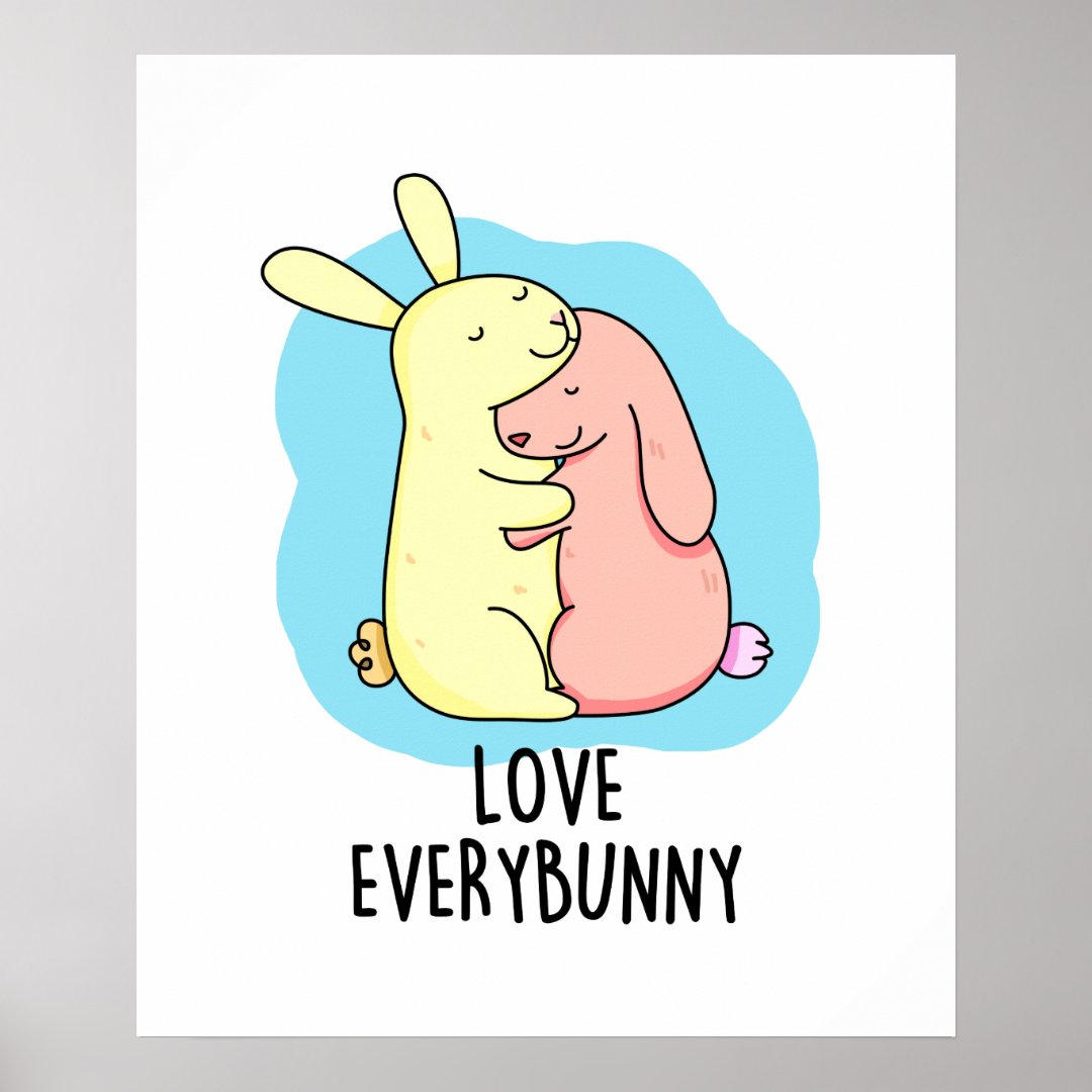 Love Every Bunny Funny Bunny Rabbit Pun Poster | Zazzle