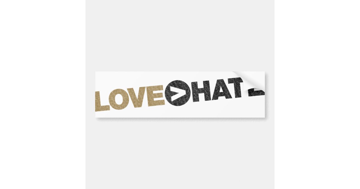 LOVE > HATE Bumper Sticker | Zazzle