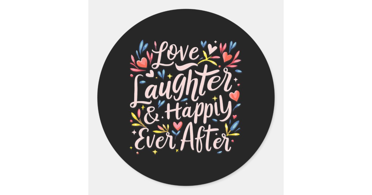 Love Laughter And Happily Ever After Bride Bachelo Classic Round ...