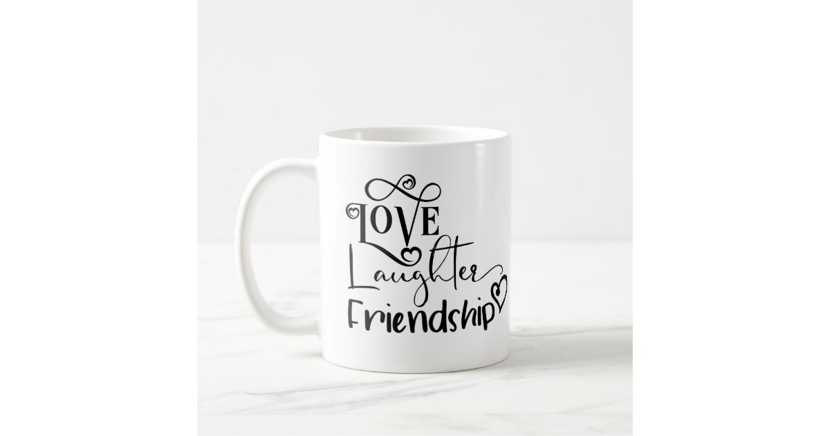 Love Laughter Friendship Saying Typography Coffee Mug | Zazzle