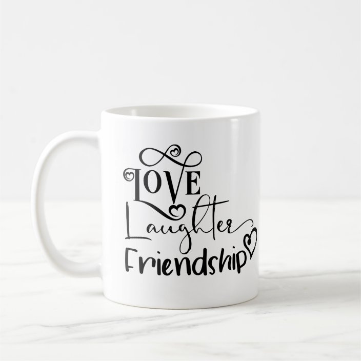 Love Laughter Friendship Saying Typography Coffee Mug | Zazzle.com