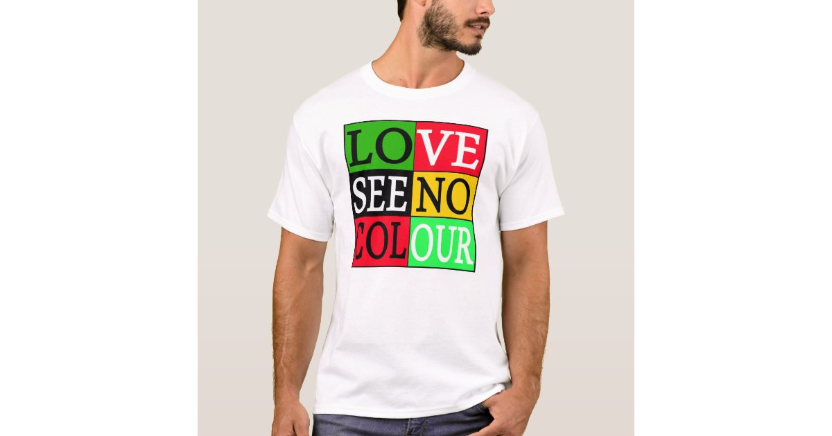 Love See No Colour -- T-Shirt | Zazzle