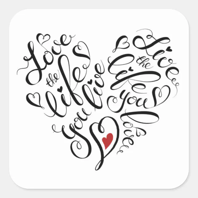 Love The Life You Live Square Sticker | Zazzle