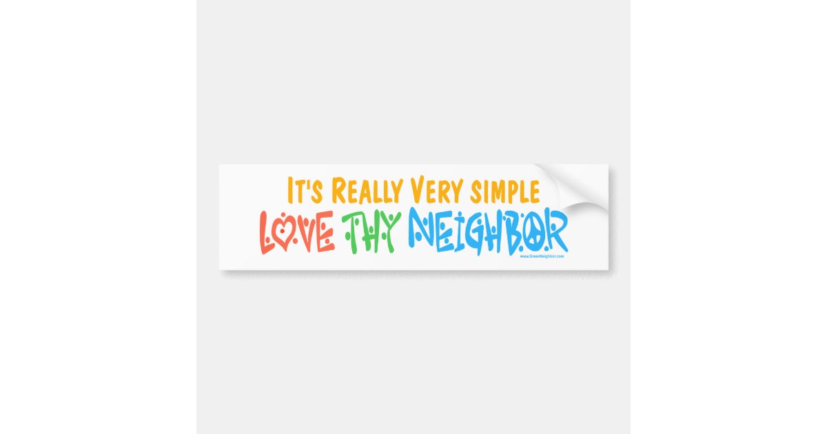 Love Thy Neighbor Bumper Sticker | Zazzle