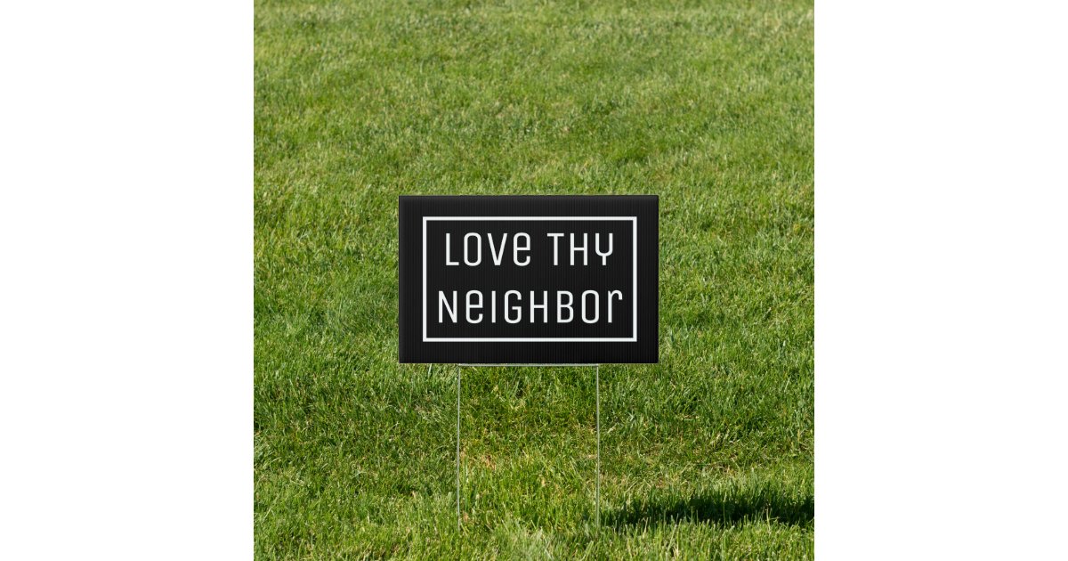 Love Thy Neighbor Sign | Zazzle