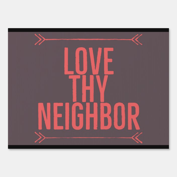 Love Thy Neighbor Yard Sign | Zazzle.com