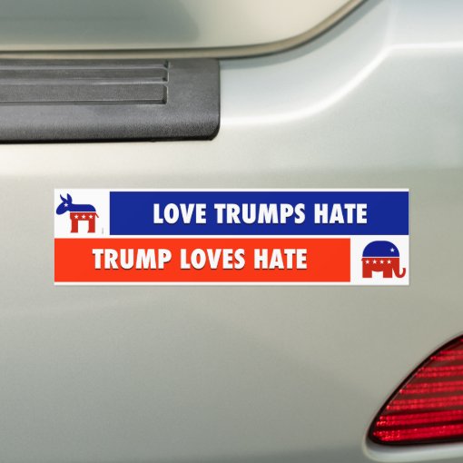 Love Trumps Hate; Trump Loves Hate Bumper Sticker | Zazzle