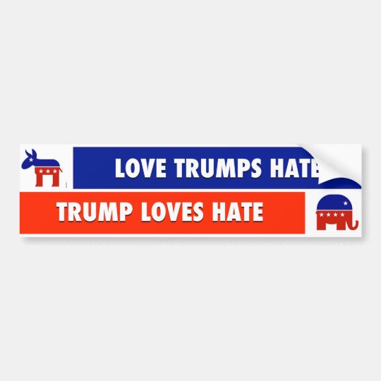 Love Trumps Hate; Trump Loves Hate Bumper Sticker | Zazzle.com