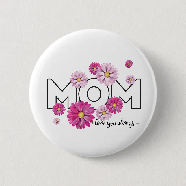 Love You Always Mom Custom Mothers Day Photo Button | Zazzle
