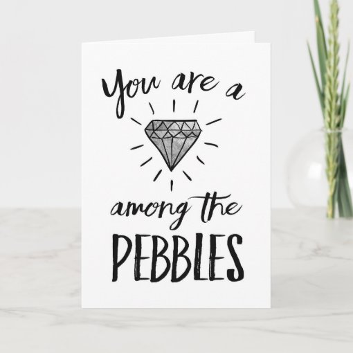 Love - You are a Diamond among the Pebbles Card | Zazzle