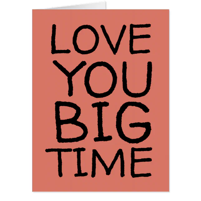 LOVE YOU BIG TIME HUGE GIANT BIRTHDAY CARDS | Zazzle