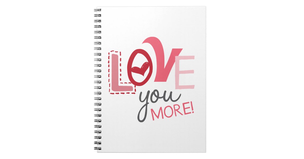 Love You More Notebook | Zazzle