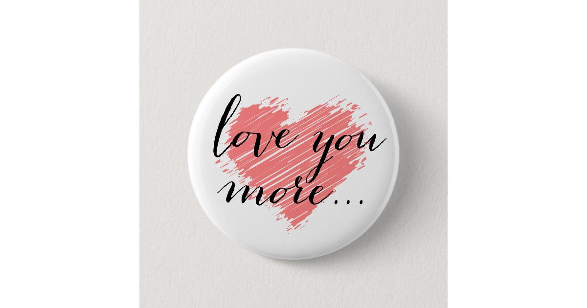 Love you more... pink heart button | Zazzle