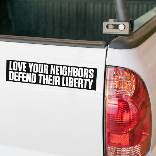 Love Your Neighbors Bumper Sticker | Zazzle