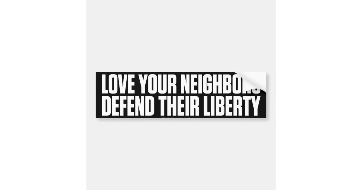 Love Your Neighbors Bumper Sticker | Zazzle