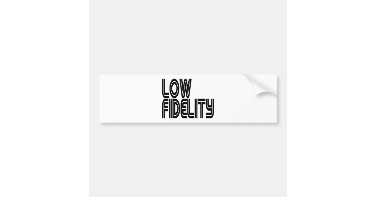Low Fidelity Bumper Sticker | Zazzle