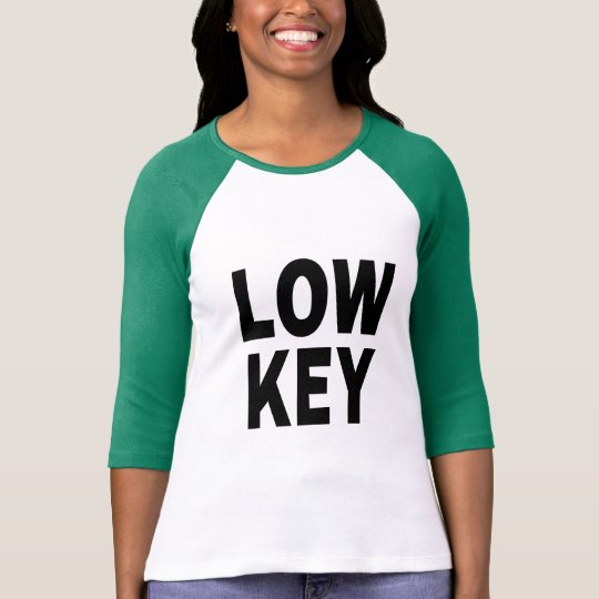 Low key T-Shirt | Zazzle.com