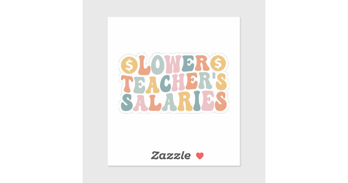 Lower Teacher's Salaries Sticker | Zazzle