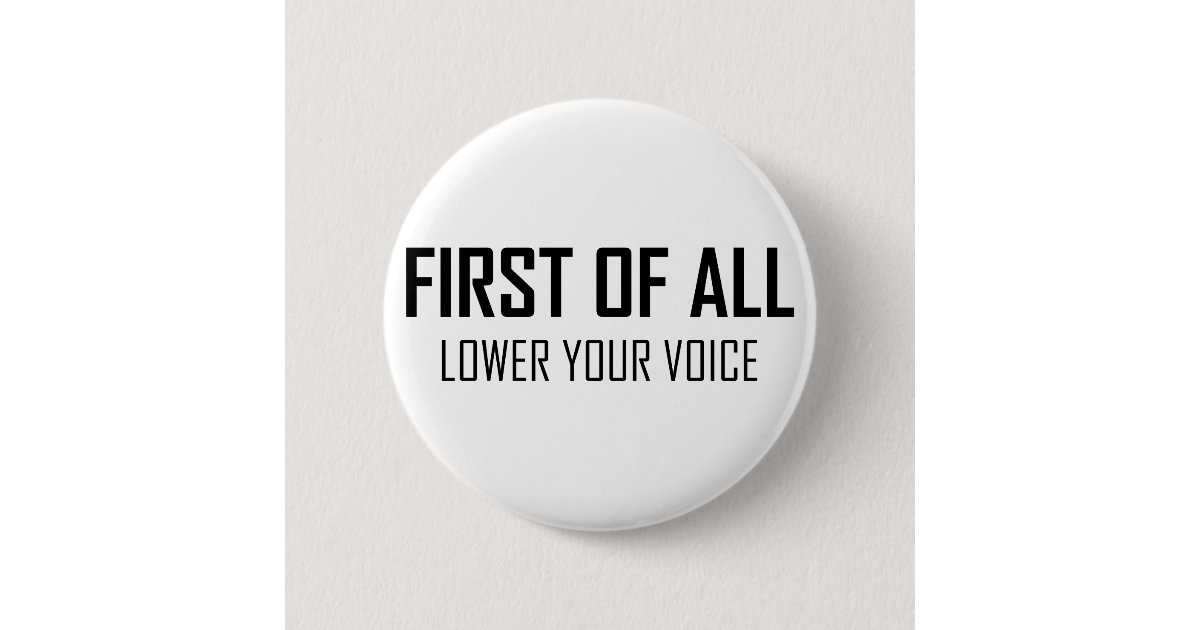 Lower Your Voice Pinback Button | Zazzle