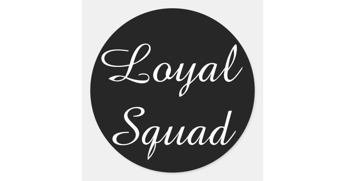 Loyal Squad Sticker | Zazzle