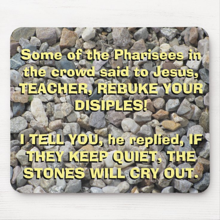 Luke 19: 39-40 The Stones Will cry out Mouse Pad | Zazzle
